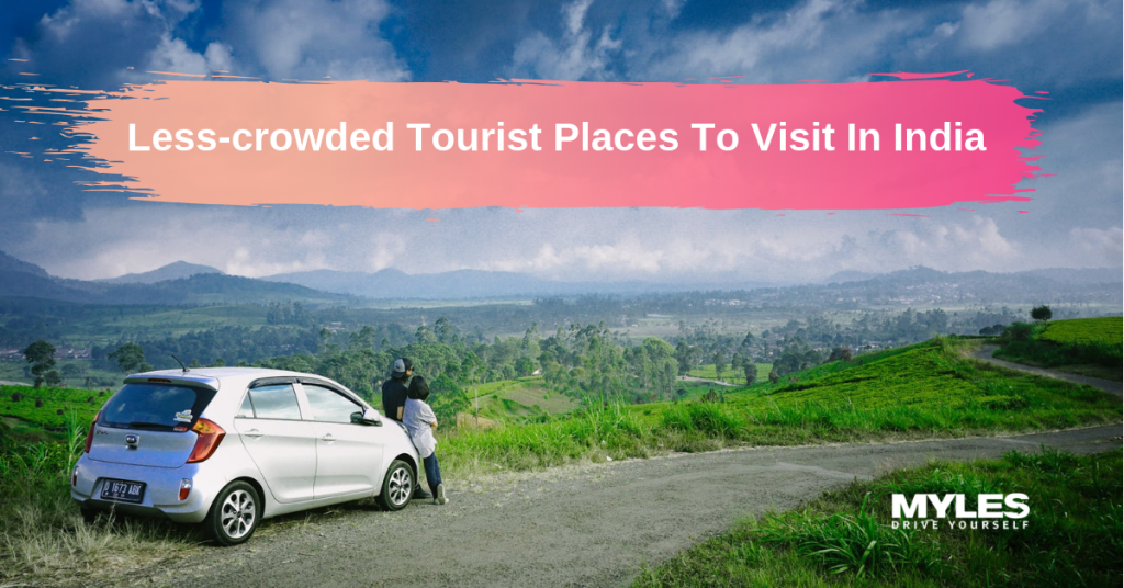 Less-crowded Tourist Destinations In India You Must Explore - Myles Car ...